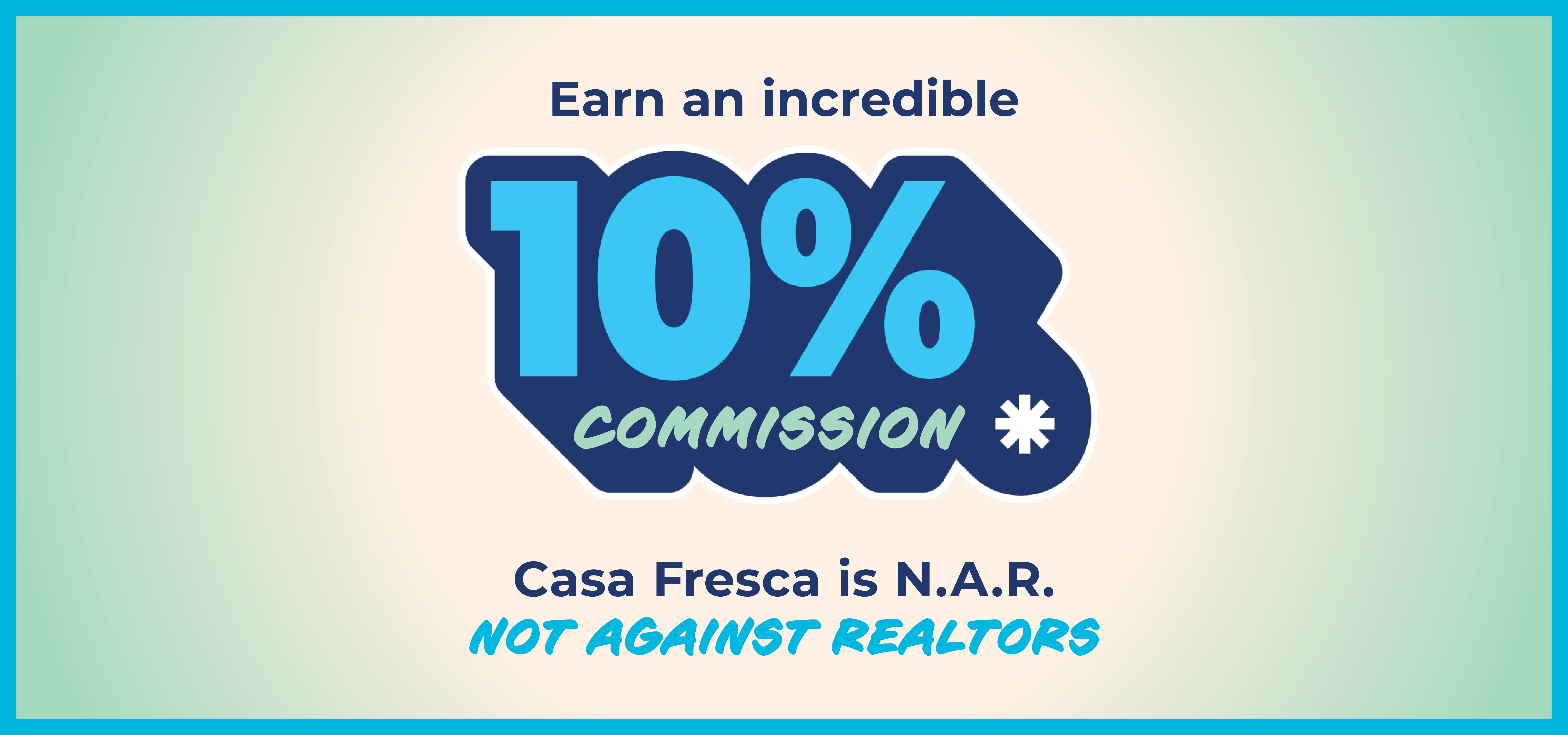 Earn 10% Commission, Seriously | N.A.R: Not Against Realtors | Casa Fresca Homes